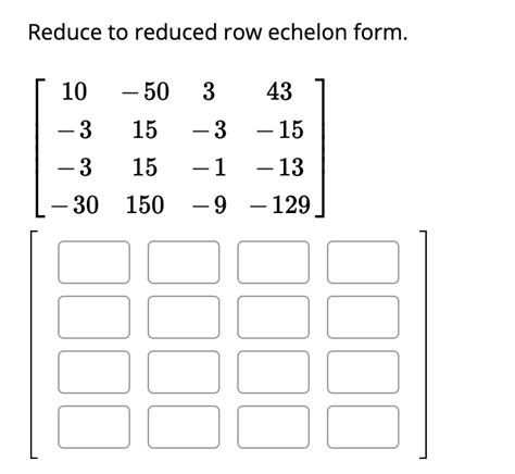 Solved Reduce To Reduced Row Echelon Form Chegg