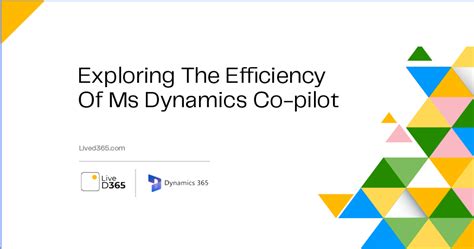 Exploring The Efficiency Of Ms Dynamics 365 Copilot Live D365 Simplifying Microsoft Dynamics