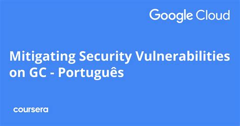 Mitigating Security Vulnerabilities On Gc Português Coursera