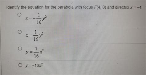 Solved Identify The Equation For The Parabola With Focus F 4 0 And