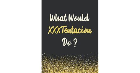 What Would Xxxtentacion Do Xxxtentacion Notebook Diary Journal For