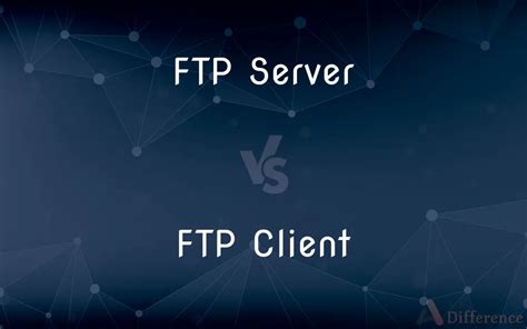 FTP Server Vs FTP Client Whats The Difference