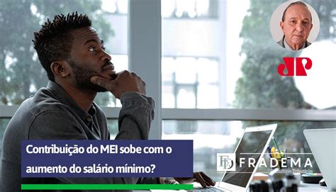 O Que Muda Para O Mei Com O Aumento Do Salário Mínimo Fradema