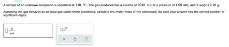 Solved A Sample Of An Unknown Compound Is Vaporized At 130