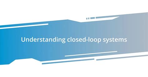 what i ve achieved with closed loop systems 20 trivia questions and answers