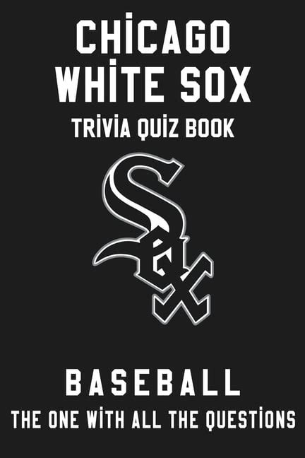 Chicago White Sox Trivia Quiz Book Baseball The One With All The