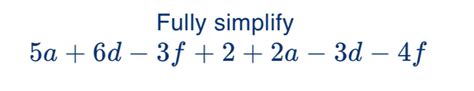 solved fully simplify 5a 6d 3f 2 2a 3d 4f [algebra]