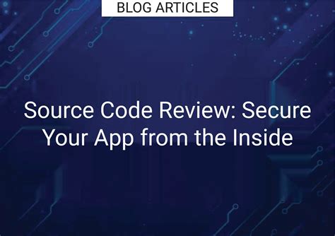 source code review secure your app from the inside cyber security