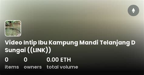 Video Intip Ibu Kampung Mandi Telanjang D Sungai Link Collection