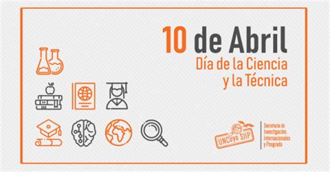 10 De Abril Día De La Ciencia Y La Técnica Posgrado
