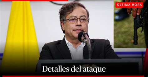¡atención Se Conocen Detalles Del Ataque A La Avanzada Presidencial De