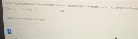Solved Use The Intermediate Value Theorem And The Bisection