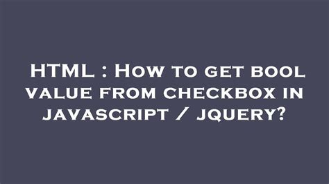 Html How To Get Bool Value From Checkbox In Javascript Jquery Youtube