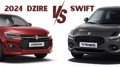 2024 Maruti Dzire Vs Maruti Swift Which Car Suits You Best