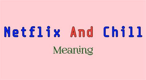 Netflix And Chill Meaning