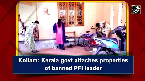 Kollam Kerala Govt Attaches Properties Of Banned Pfi Leader News