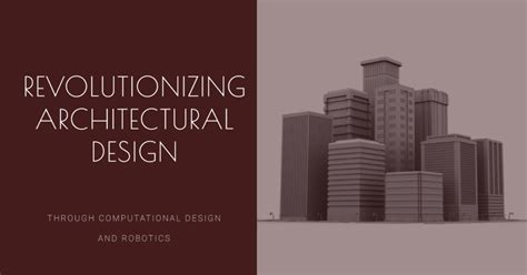 2025 Computational Design And Robotics Start Changing Architectural Design Archova Visuals