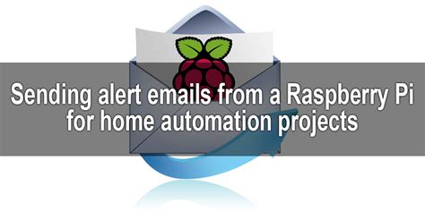 Sending Alert Emails From A Raspberry Pi For Home Automation Projects