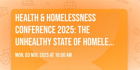 Health And Homelessness Conference 2025 The Unhealthy State Of