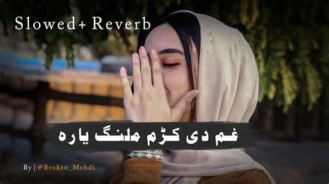 Gham De Kram Malang Yara Pashto Slowed Song Slowed Reverb Broken