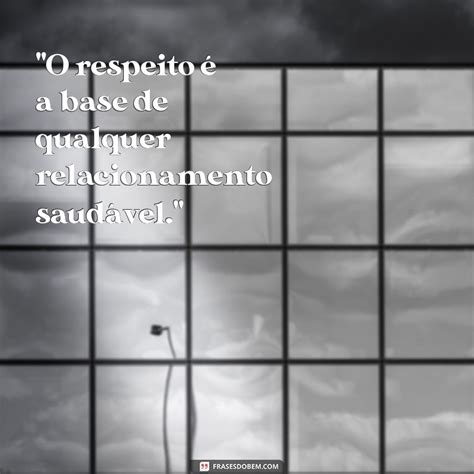 Frases Inspiradoras sobre Respeito Cultivando Relações Positivas