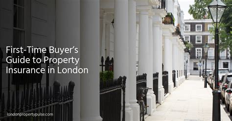 First Time Buyers Guide To Property Insurance In London