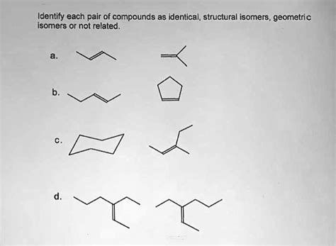 Solved Please Help Identify Each Pair Of Compounds As Identical Structural Isomers Geometric