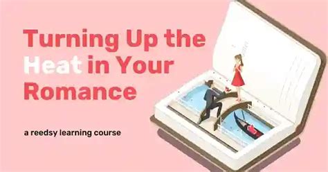 How To Turn Up The Heat In Your Romance Free Course Reedsy Reedsy
