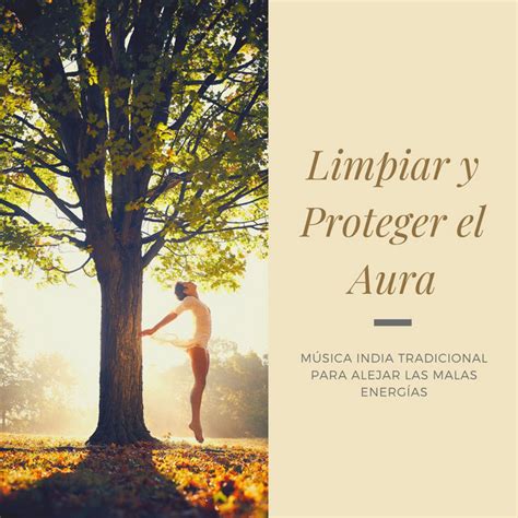 Limpiar y Proteger el Aura Música India Tradicional para Alejar las Malas Energías Album by