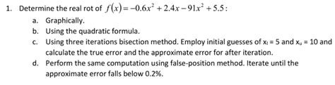 Solved 1 Determine The Real Rot Of F 0 6x2 2 4x 91x2