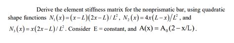 Solved Derive The Element Stiffness Matrix For The
