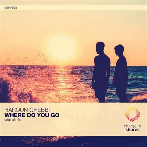 Stream Haroun Chebbi Where Do You Go Original Mix Free Download