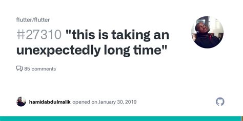 This Is Taking An Unexpectedly Long Time · Issue 27310 · Flutter
