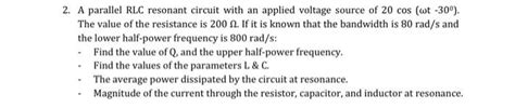 Solved 2 A Parallel Rlc Resonant Circuit With An Applied