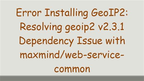 Error Installing Geoip2 Resolving Geoip2 V231 Dependency Issue With