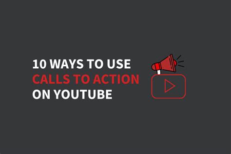 10 Ways To Use Calls To Action On Youtube
