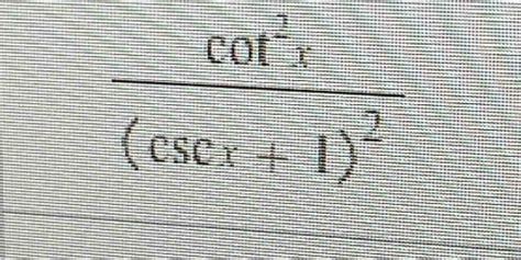 Solved Frac Cot2csc 1 12 Others