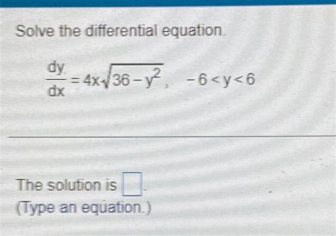 Solved Solve The Differential Equation Dydx 4x36 Y22 6the