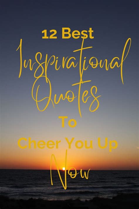 12 Best Inspirational Quotes To Cheer You Up Now Inspirational Quotes