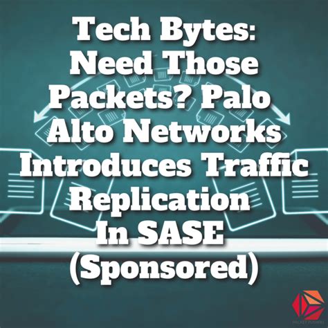 Tech Bytes Need Those Packets Palo Alto Networks Introduces Traffic
