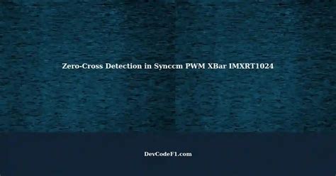 Synccm PWM XBar IMXRT1024 Zero Cross Detection And BEMF Issues