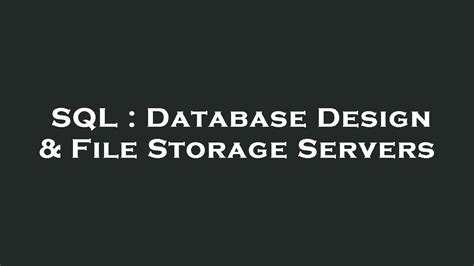 Database Design File Storage At Stephanie Daley Blog