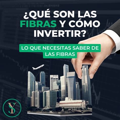 Qué son las Fibras y cómo puedes invertir en este instrumento