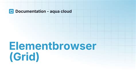 Elementbrowser Grid Documentation Aqua Cloud