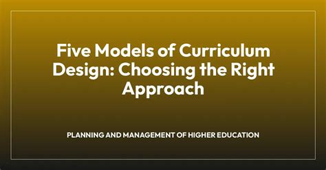 Five Models Of Curriculum Design Choosing The Right Approach