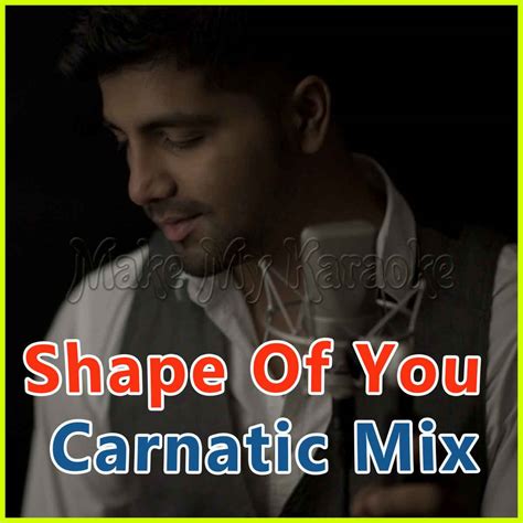 Carnatic Mix Karaoke Shape Of You Carnatic Mix Karaoke