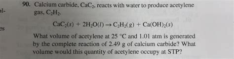 Solved 90 Calcium Carbide Cac2 Reacts With Water To