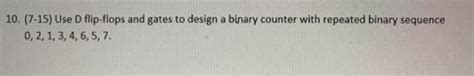 Solved 7 15 ﻿use D Flip Flops And Gates To Design A Binary