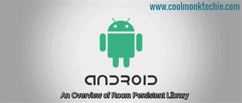 android an overview of room persistent library coolmonktechie