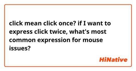 click mean click once if i want to express click twice what s most